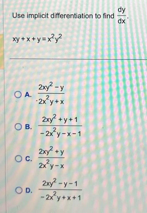 Solved Use implicit differentiation to find xy+x+y=x²y² O A. | Chegg.com