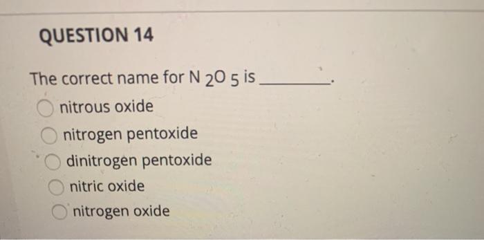 Solved QUESTION 14 The correct name for N20 5 is nitrous | Chegg.com