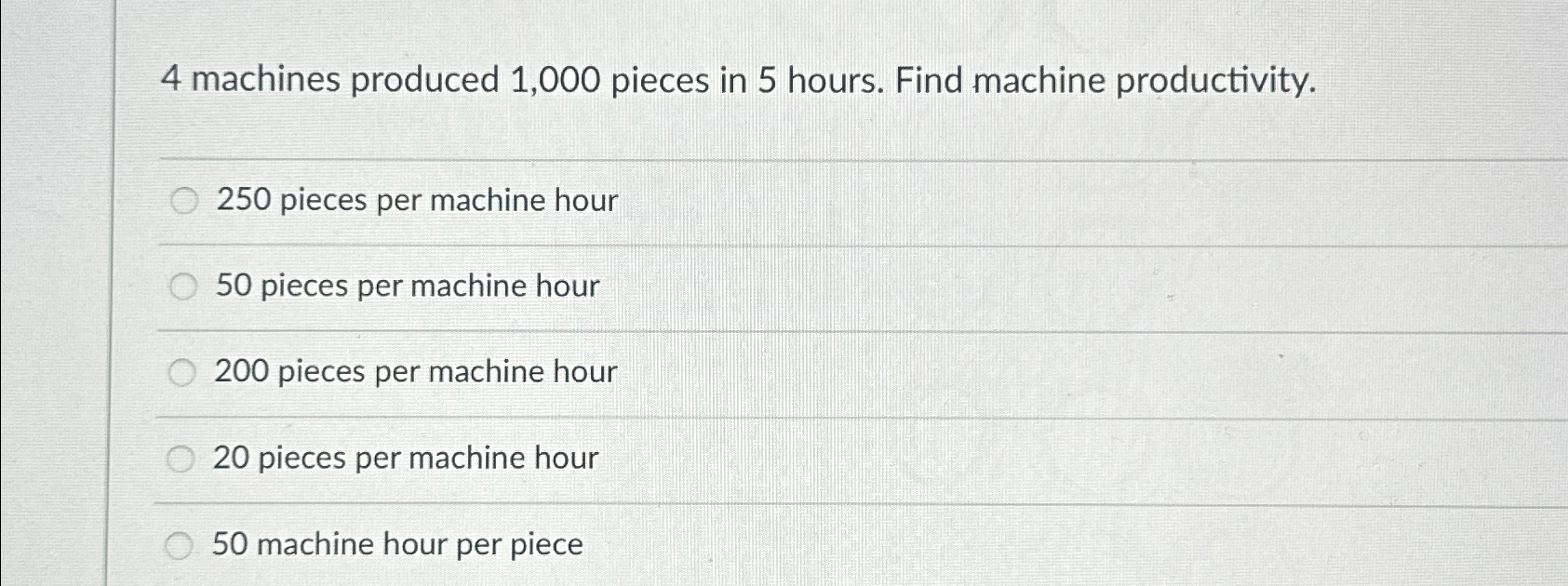 Solved 4 ﻿machines produced 1,000 ﻿pieces in 5 ﻿hours. Find | Chegg.com