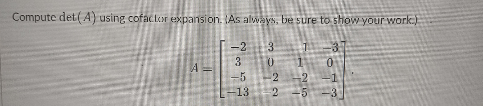 Solved Compute det(A) ﻿using cofactor expansion. (As always, | Chegg.com