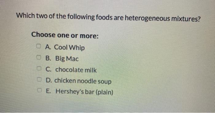 Solved Which two of the following foods are heterogeneous | Chegg.com