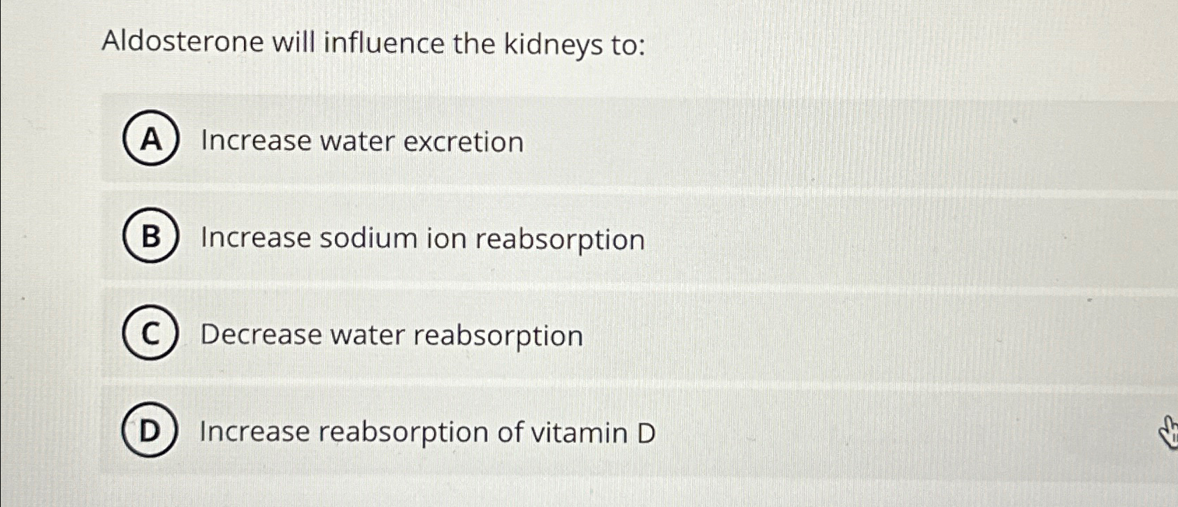 Solved Aldosterone will influence the kidneys to:Increase | Chegg.com