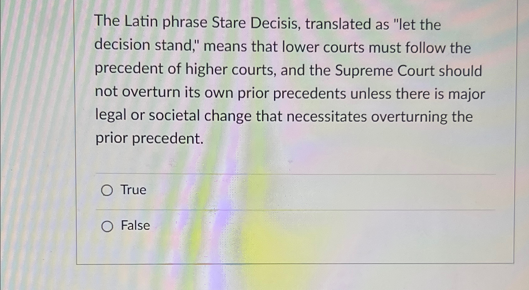 Solved The Latin phrase Stare Decisis, translated as "let | Chegg.com