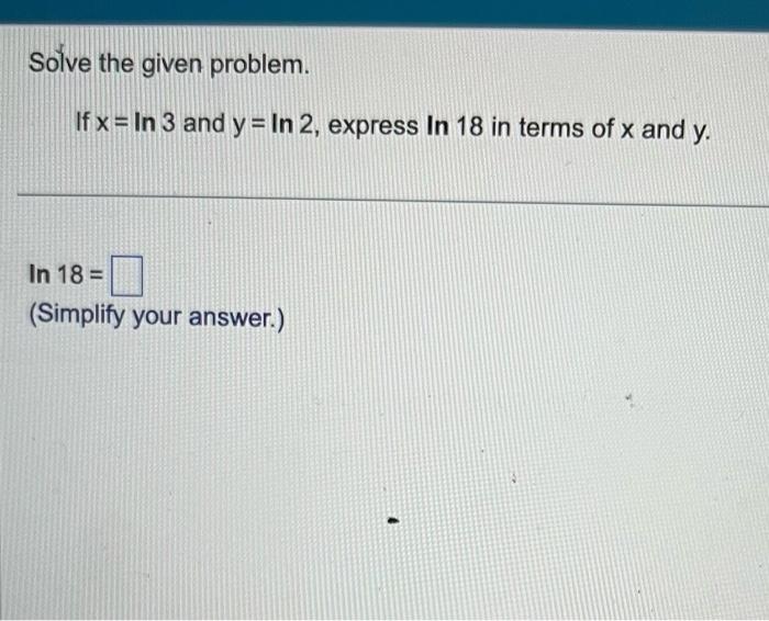 Solved Solve the given problem. If x=ln3 and y=ln2, express | Chegg.com