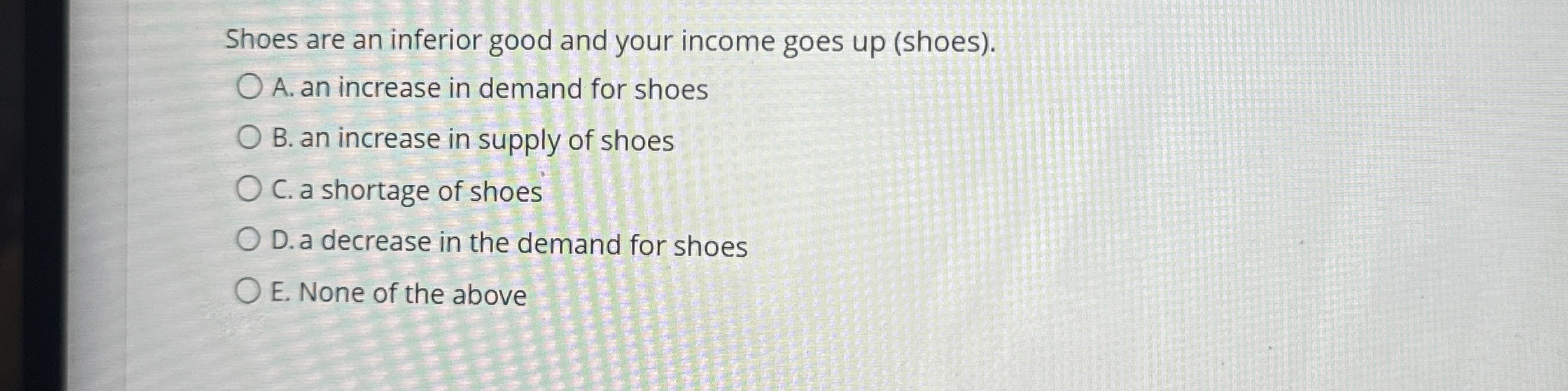 Solved Shoes are an inferior good and your income goes up | Chegg.com
