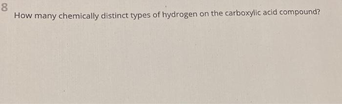 Solved 8 How many chemically distinct types of hydrogen on | Chegg.com