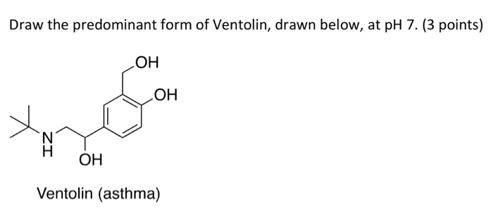 Solved Draw the predominant form of Ventolin, drawn below, | Chegg.com