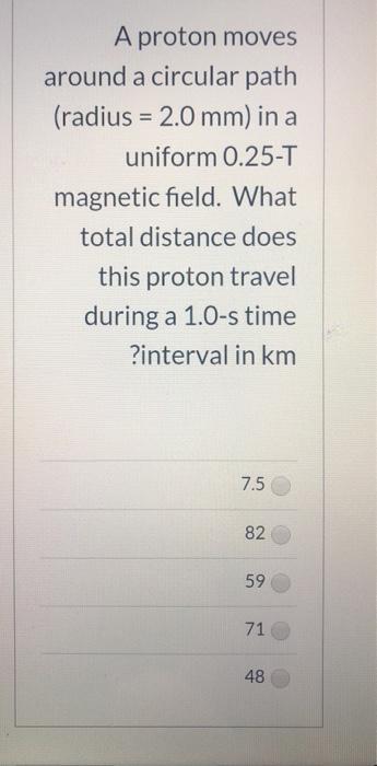 Solved A proton moves around a circular path (radius = 2.0 | Chegg.com