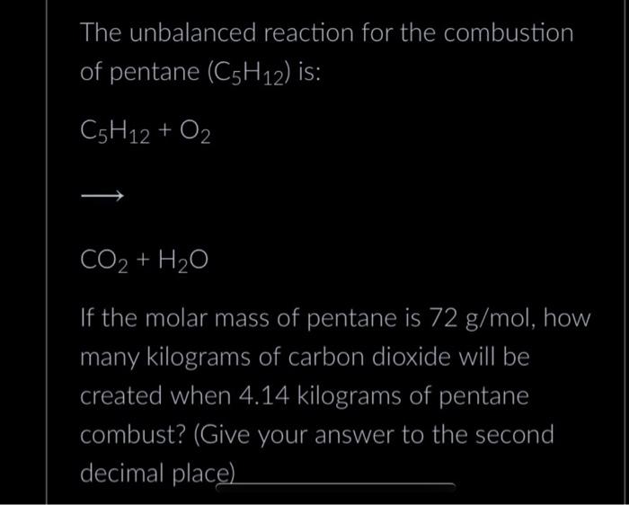Solved The unbalanced reaction for the combustion of pentane | Chegg.com