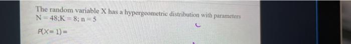Solved The random variable X has a hypergeometric | Chegg.com