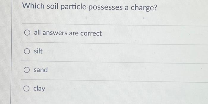 Solved Which soil particle possesses a charge? all answers | Chegg.com