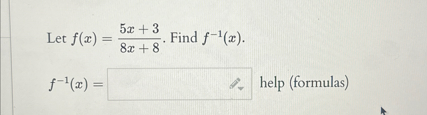Solved Let f(x)=5x+38x+8. ﻿Find f-1(x).f-1(x)=help | Chegg.com