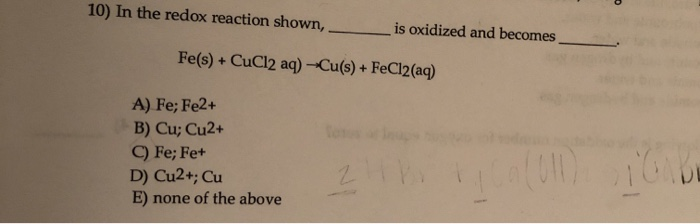 Solved 10) In the redox reaction shown, is oxidized and | Chegg.com