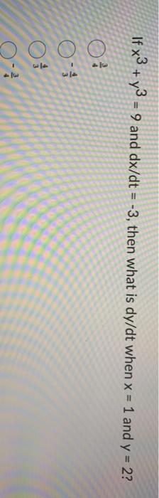 Solved If x3 + y3 = 9 and dx/dt = -3, then what is dy/dt | Chegg.com