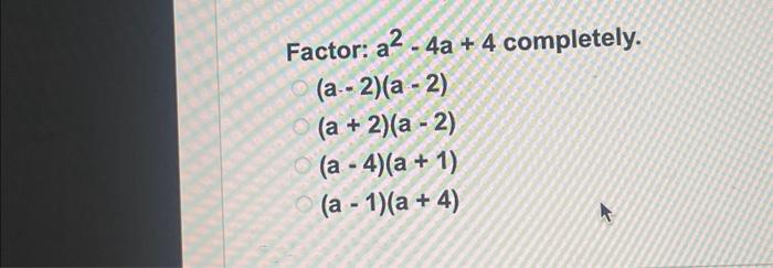 Solved Factor: a2−4a+4 completely. | Chegg.com