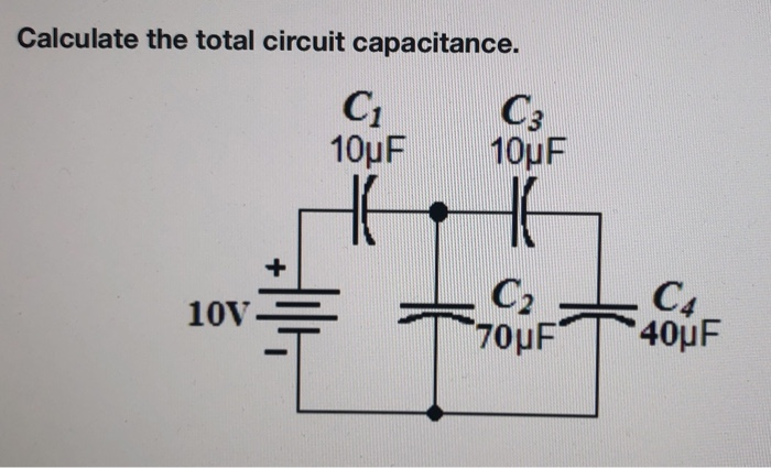 Solved Calculate the total circuit capacitance. C 10uF C3 | Chegg.com