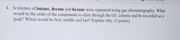 Solved 4. A mixture of butane, decane and hexane were | Chegg.com