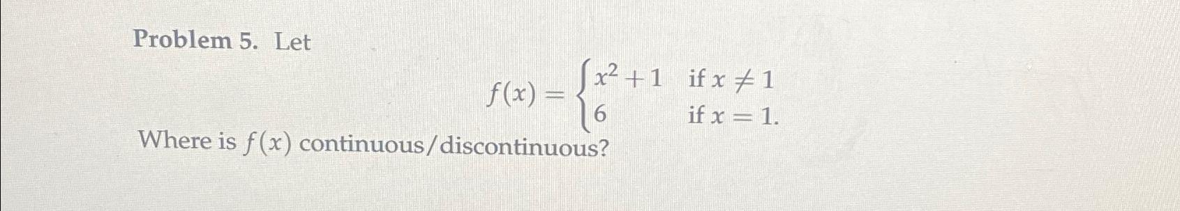 Solved Problem 5. ﻿Letf(x)={x2+1 if x≠16 if x=1Where is f(x) | Chegg.com