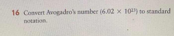 Solved 16 Convert Avogadro's number (6.02 x 1023) to | Chegg.com