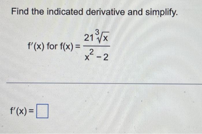 Solved Find the indicated derivative and simplify. f′(x) for | Chegg.com