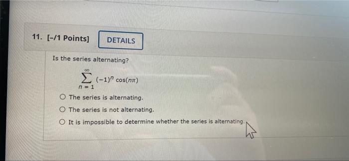 Solved 11. [-/1 Points] DETAILS Is the series alternating? | Chegg.com