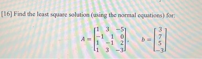 Solved [16] Find the least square solution (using the normal | Chegg.com