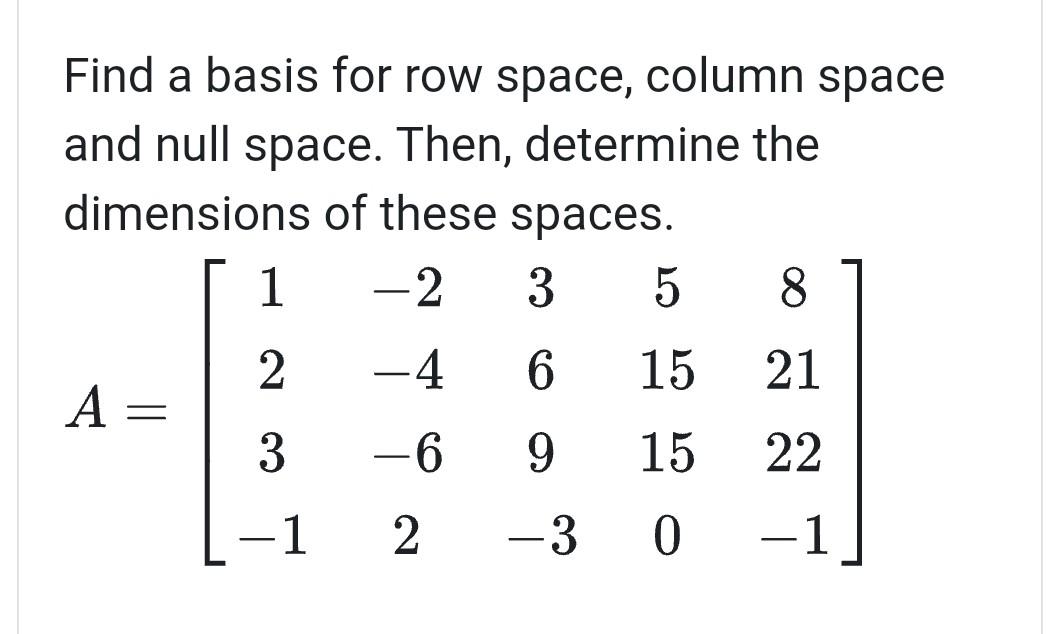 Solved Find a basis for row space, column space and null | Chegg.com