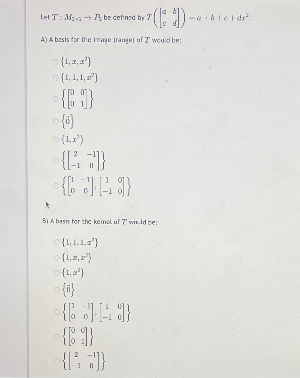 Solved Let T:M2×2→P2 ﻿be defined by T([abcd])=a+b+c+dx2.A) | Chegg.com