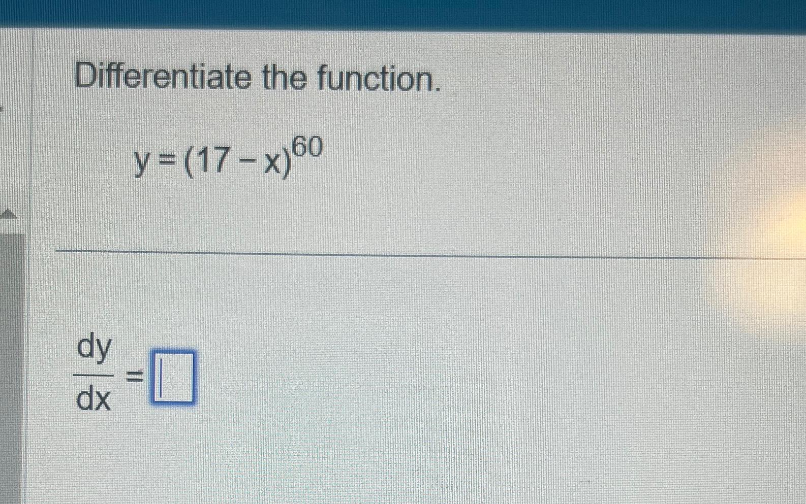Solved Differentiate the function.y=(17-x)60dydx= | Chegg.com