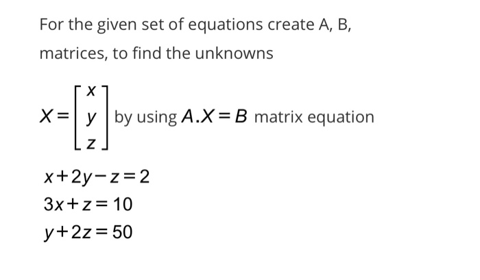 Solved For the given set of equations create A, B, matrices, | Chegg.com