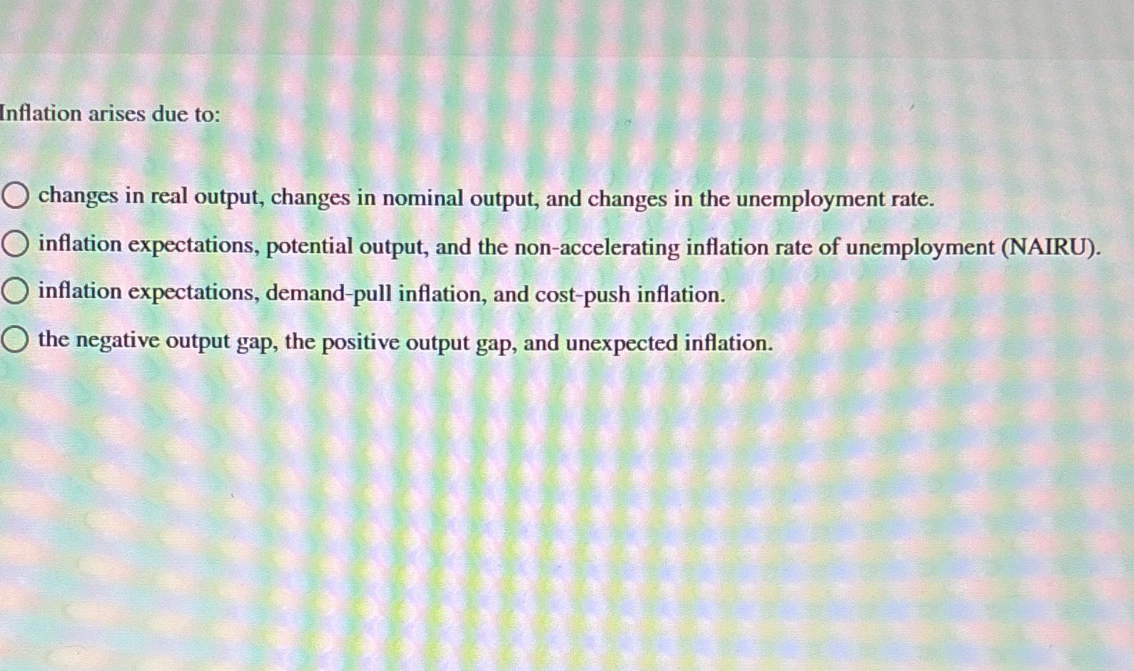 Solved Inflation arises due to:changes in real output, | Chegg.com