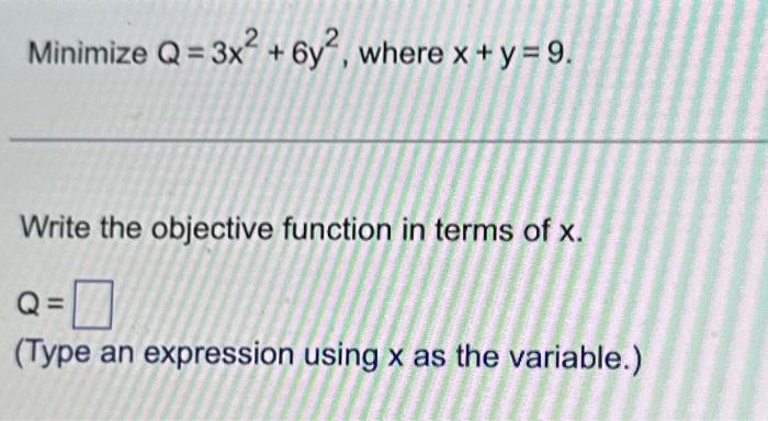 Solved Minimize Q 3x² 6y² Where X Y 9 Write The