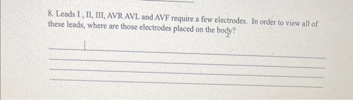 Solved 8. Leads I, II, III, AVR AVL and AVF require a few | Chegg.com