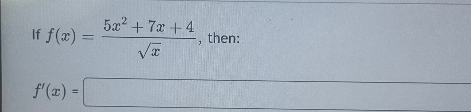Solved If f(x)=5x2+7x+4x2, ﻿then:f'(x)= | Chegg.com