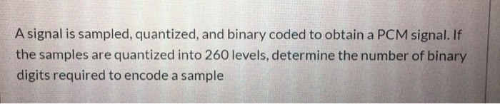 Solved A Signal Is Sampled Quantized And Binary Coded To 3538