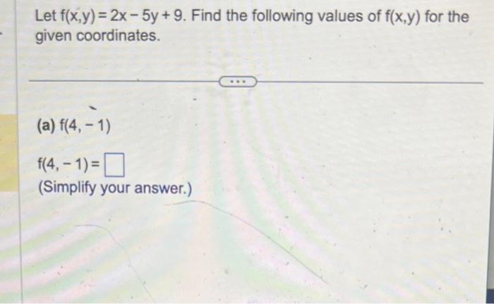 Solved Let f(x,y)=2x−5y+9. Find the following values of | Chegg.com