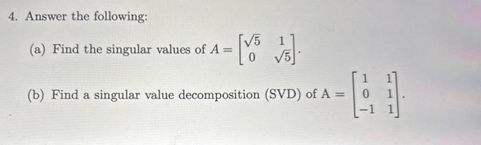 Solved 4. Answer the following: (a) Find the singular values | Chegg.com