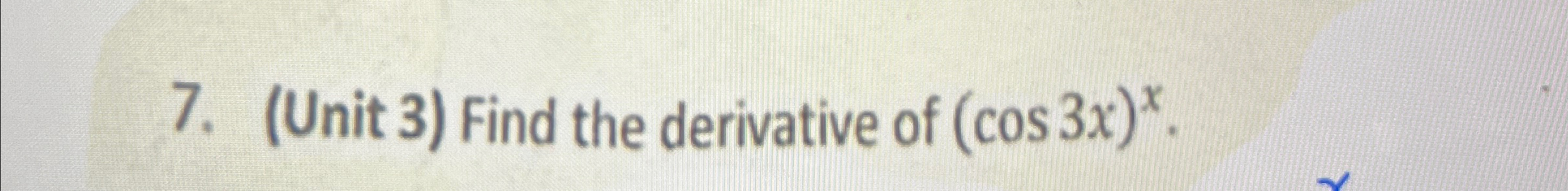 Solved (Unit 3) ﻿Find the derivative of (cos3x)x. | Chegg.com