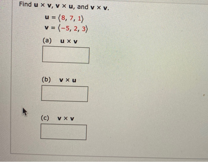 Solved Find u xv, v x u, and v x v. U= = (8,7, 1) v = (-5, | Chegg.com