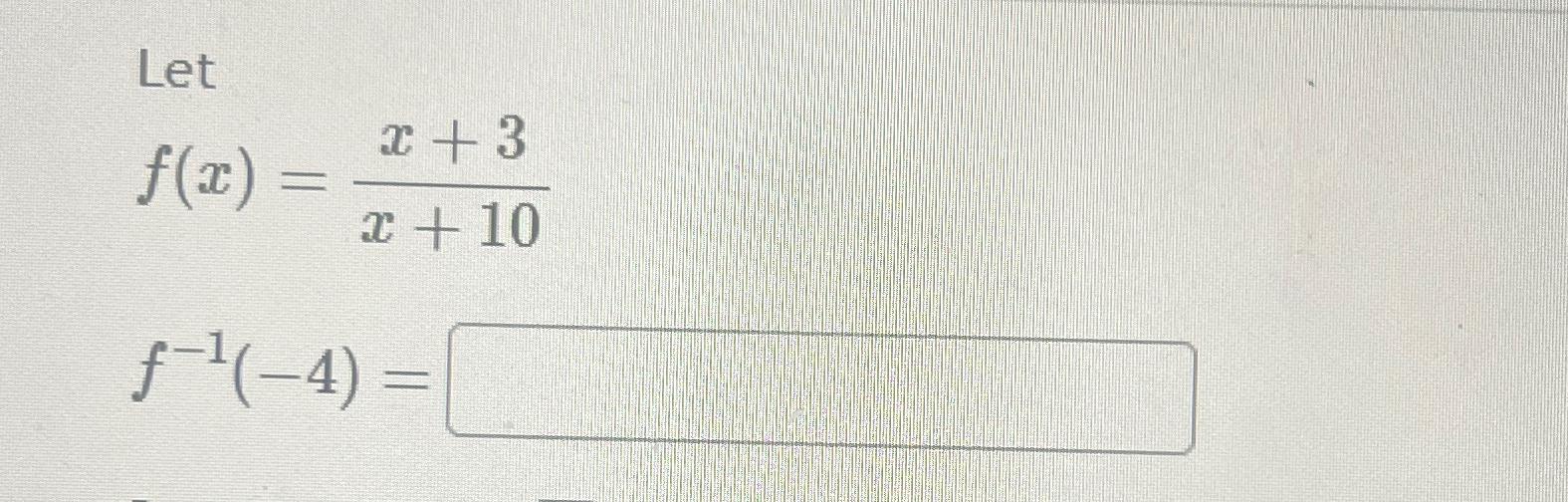 Solved Letf(x)=x+3x+10f-1(-4)= | Chegg.com