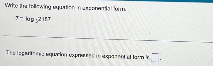 Solved Express the following equation in logarithmic form. | Chegg.com