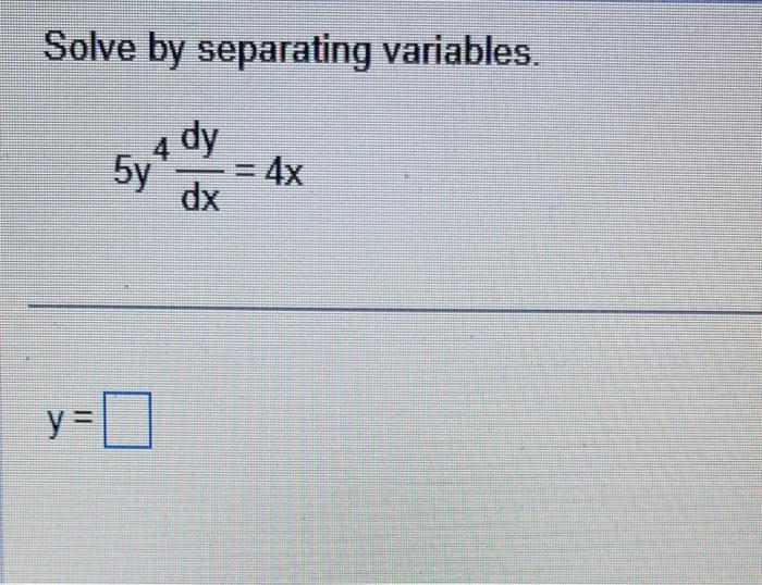 Solved Solve by separating variables. 5y4dxdy=4x | Chegg.com