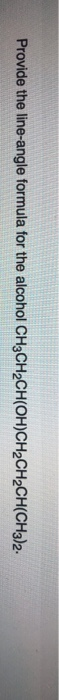 Solved Provide the line-angle formula for the alcohol | Chegg.com