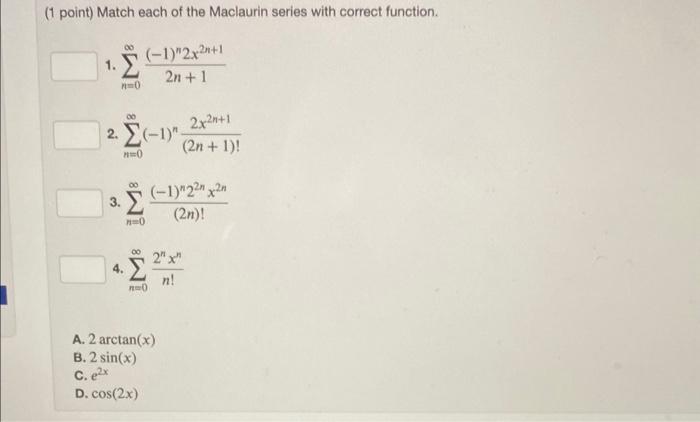 Solved (1 point) Match each of the Maclaurin series with | Chegg.com