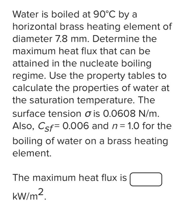Solved Water is boiled at 90∘C by a horizontal brass heating | Chegg.com