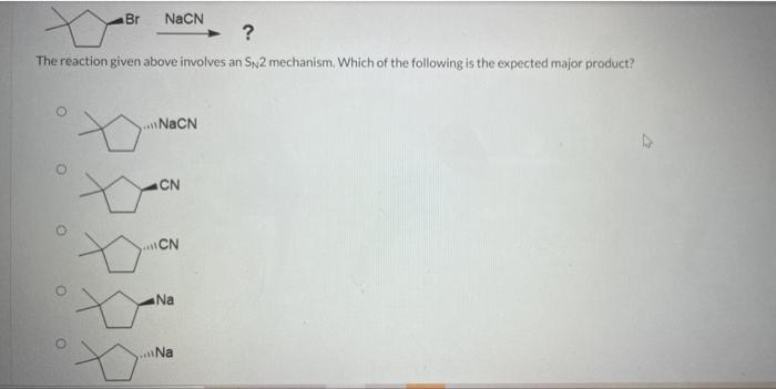 Solved Br NaCN ? The reaction given above involves an Sn2 | Chegg.com