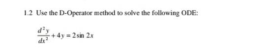 Solved 1.2 Use the D-Operator method to solve the following | Chegg.com