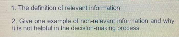 Solved 1. The definition of relevant information 2. Give one | Chegg.com