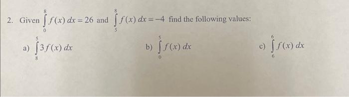 Solved 2. Given ∫08f(x)dx=26 and ∫58f(x)dx=−4 find the | Chegg.com