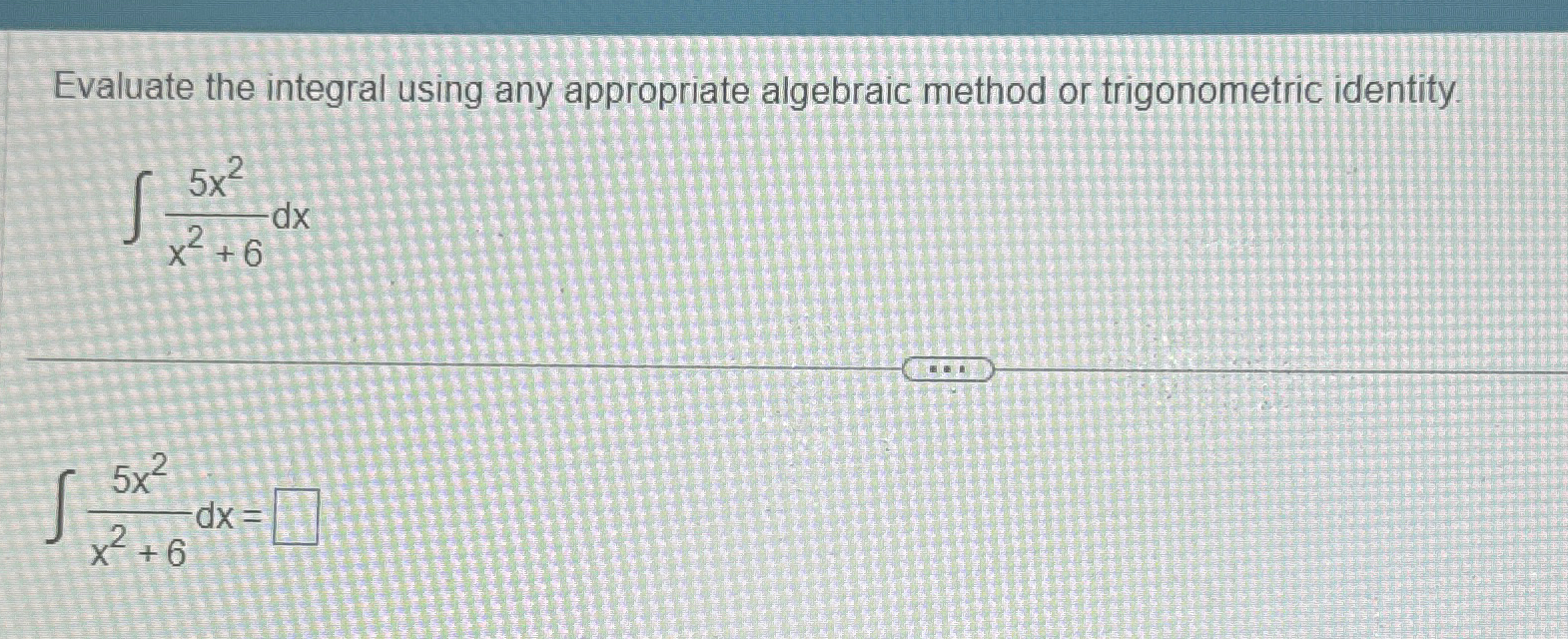 Solved Evaluate the integral using any appropriate algebraic | Chegg.com